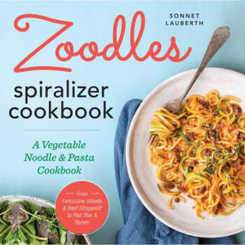 Zoodles Spiralizer Cookbook: A Vegetable Noo...