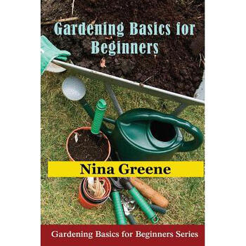 Gardening Basics for Beginners: Gardening Ba...