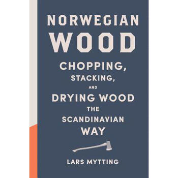 Norwegian Wood: Chopping, Stacking, and Dryi...