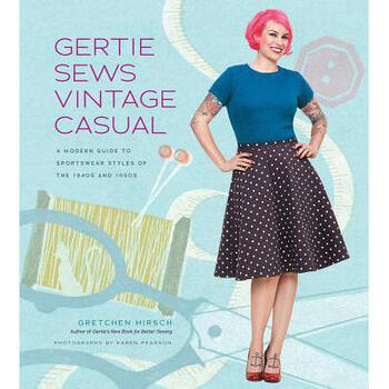 Gertie Sews Vintage Casual: A Modern Guide t...