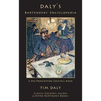 Daly's Bartenders' Encyclopedia: A Pre-Prohi...
