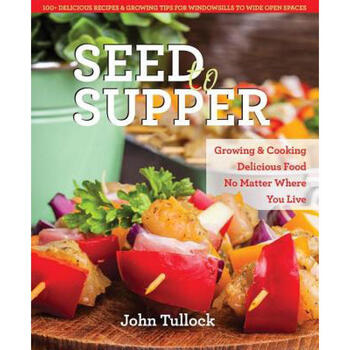 Seed to Supper: Growing and Cooking Great Fo...