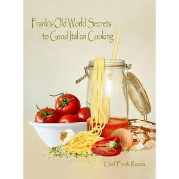 Frank's Old World Secrets to Good Italian Co...