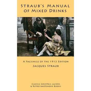 Straub's Manual of Mixed Drinks: A Facsimile...
