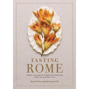Tasting Rome: Fresh Flavors and Forgotten Re...