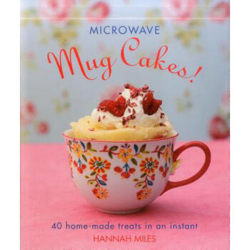 Microwave Mug Cakes!: 40 Home-Made Treats in...