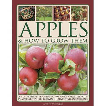 Apples & How to Grow Them: A Comprehensive G...