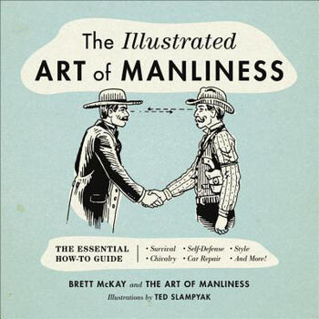 Illustrated Art of Manliness: The Essential ...