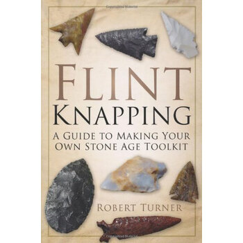 【】Flint Knapping: A Guide to Making Your