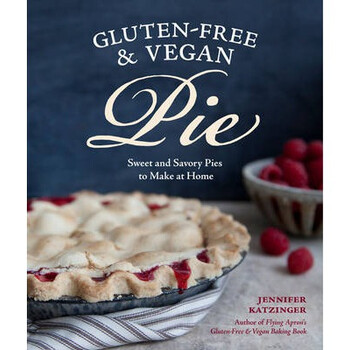 Gluten-Free and Vegan Pie  More than 50 Sweet & 