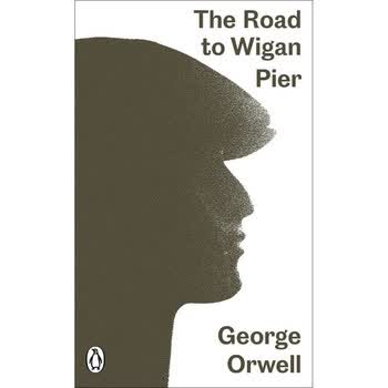 Penguin Essentials: The Road to Wigan Pier