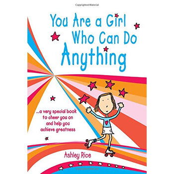 You Are a Girl Who Can Do Anything: A Very Special Book to Cheer You on and Help You Achieve Grea