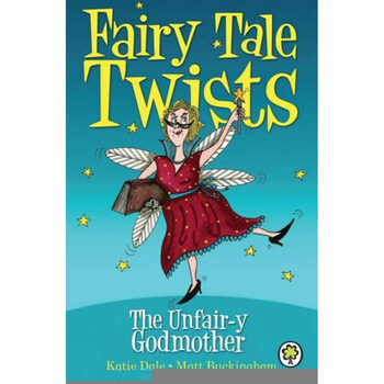 Fairy Tale Twists: 6: The Unfair-y Godmother