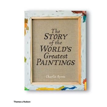 The Story of the World’s Greatest Paintings [Hardcover]