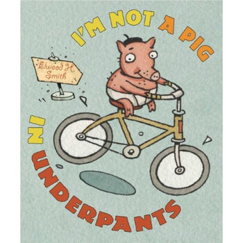 I’m Not a Pig in Underpants