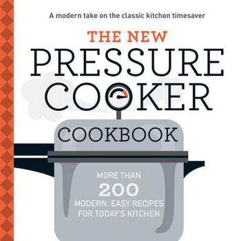 The New Pressure Cooker Cookbook: More Than ...