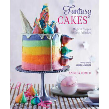 Fantasy Cakes: Magical Recipes for Fanciful Bakes
